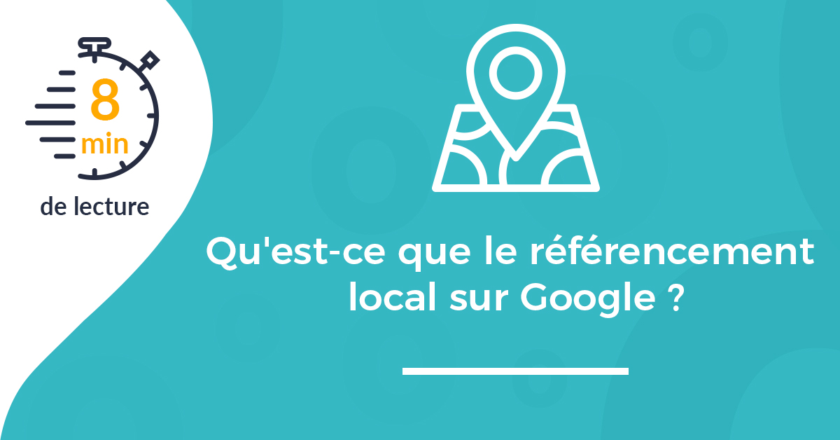 Qu'est-ce que le référencement local sur Google